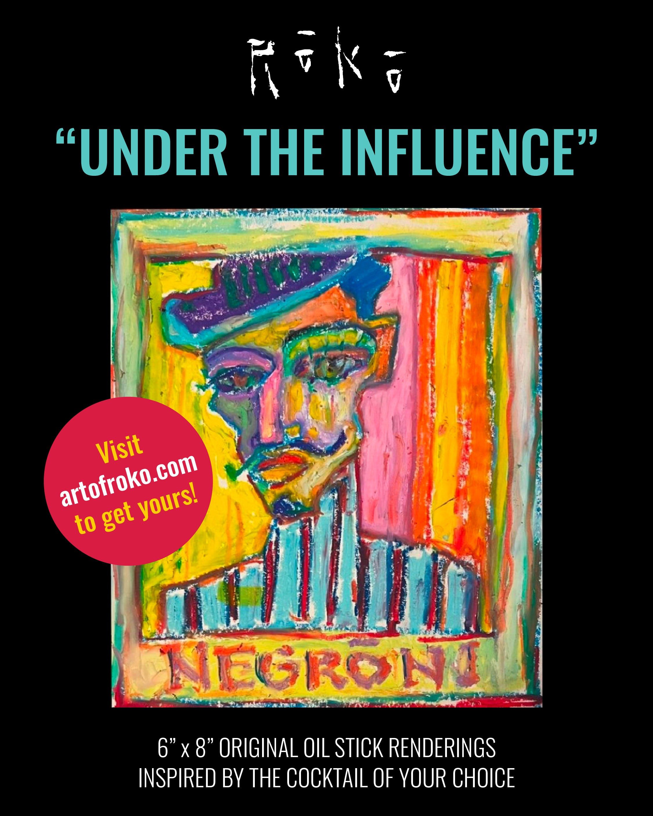 "UNDER THE INFLUENCE" – Art of Roko